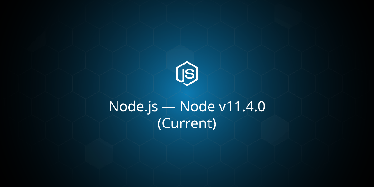 Node.js — Node v11.4.0 (Current)